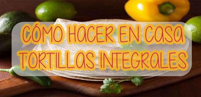 Receta de tortillas integrales: saludables, fáciles y deliciosas